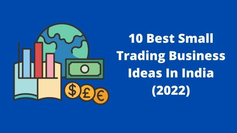 10 Best Small Trading Business Ideas In India (2022)